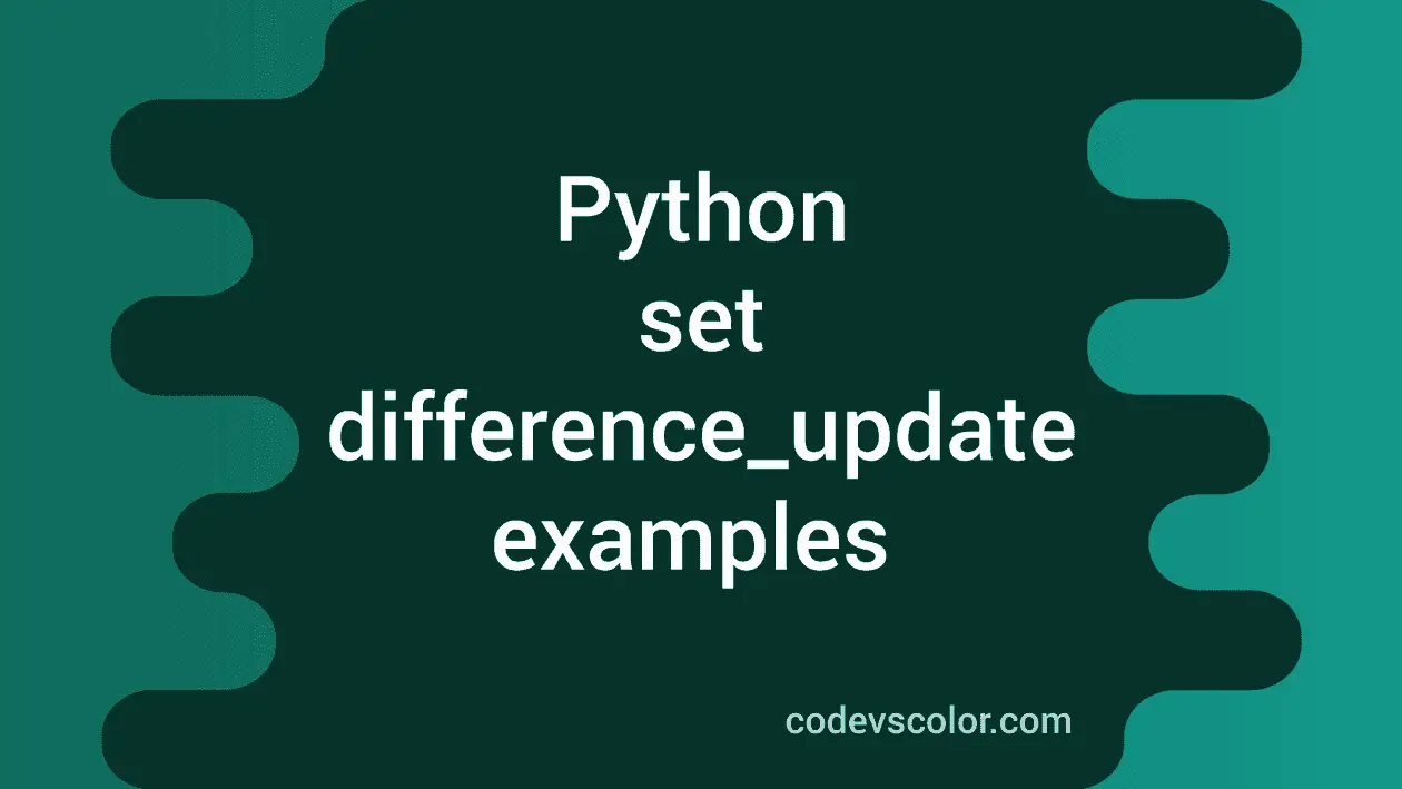 Python Set difference_update explanation with an example - CodeVsColor