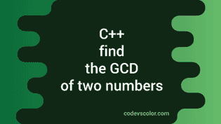 C++ program to find the GCD of two numbers - CodeVsColor