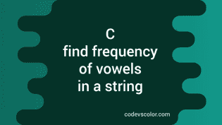 Write a C program to find the frequency of vowels in a string - CodeVsColor