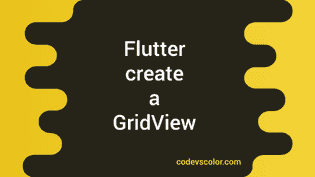 Different ways to create a GridView in Flutter - CodeVsColor