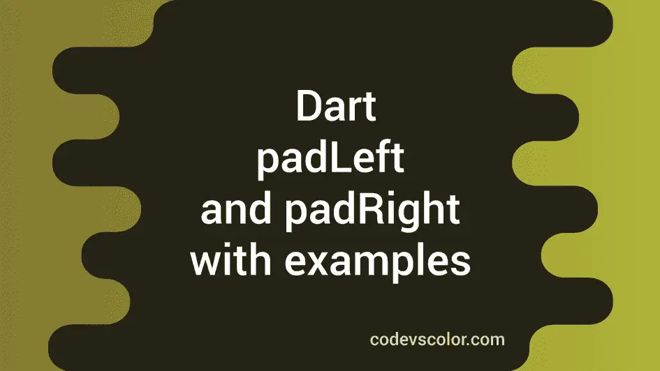 Dart padLeft and padRight examples - CodeVsColor