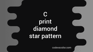 C program to print a diamond pattern using star or any character - CodeVsColor