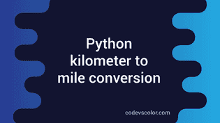Python program to convert kilometers to miles - CodeVsColor