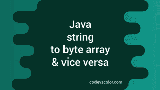 Java program to convert string to byte array and byte array to string - CodeVsColor