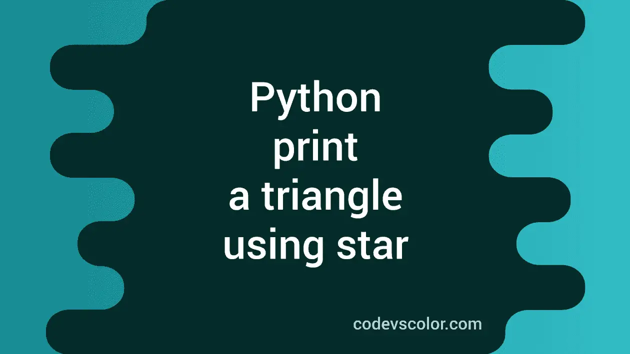 Python program to print a triangle using star - CodeVsColor