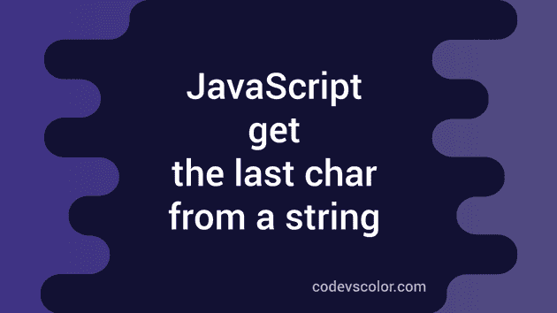 Different Ways To Get The Last Character From A String In JavaScript CodeVsColor