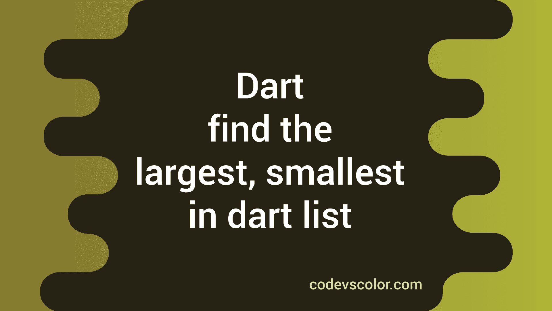 7 different ways to find the largest, smallest number in dart list - CodeVsColor