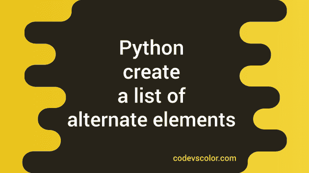 3 Ways To Create A List Of Alternate Elements In Python Codevscolor
