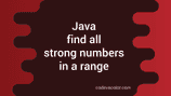 Java program to find all strong numbers in a range - CodeVsColor