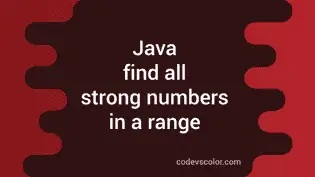 Java program to find all strong numbers in a range - CodeVsColor