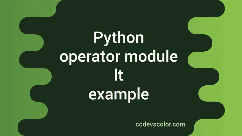Example of python operator module lt - CodeVsColor