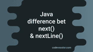 Java next() vs nextLine() differences with examples - CodeVsColor