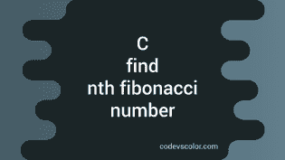 C program to find the nth fibonacci number - CodeVsColor