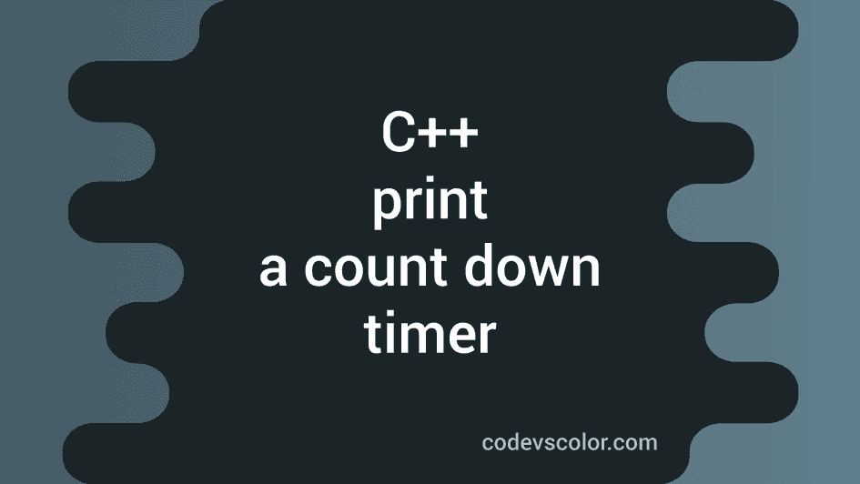 Write a count-down timer program in C++ - CodeVsColor