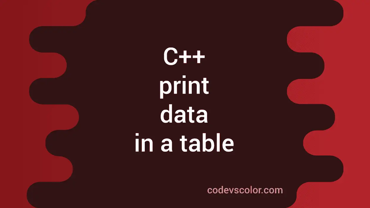 C++ program to print data in a table - CodeVsColor