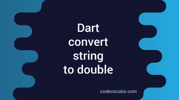 Dart Program To Convert A String To Double CodeVsColor
