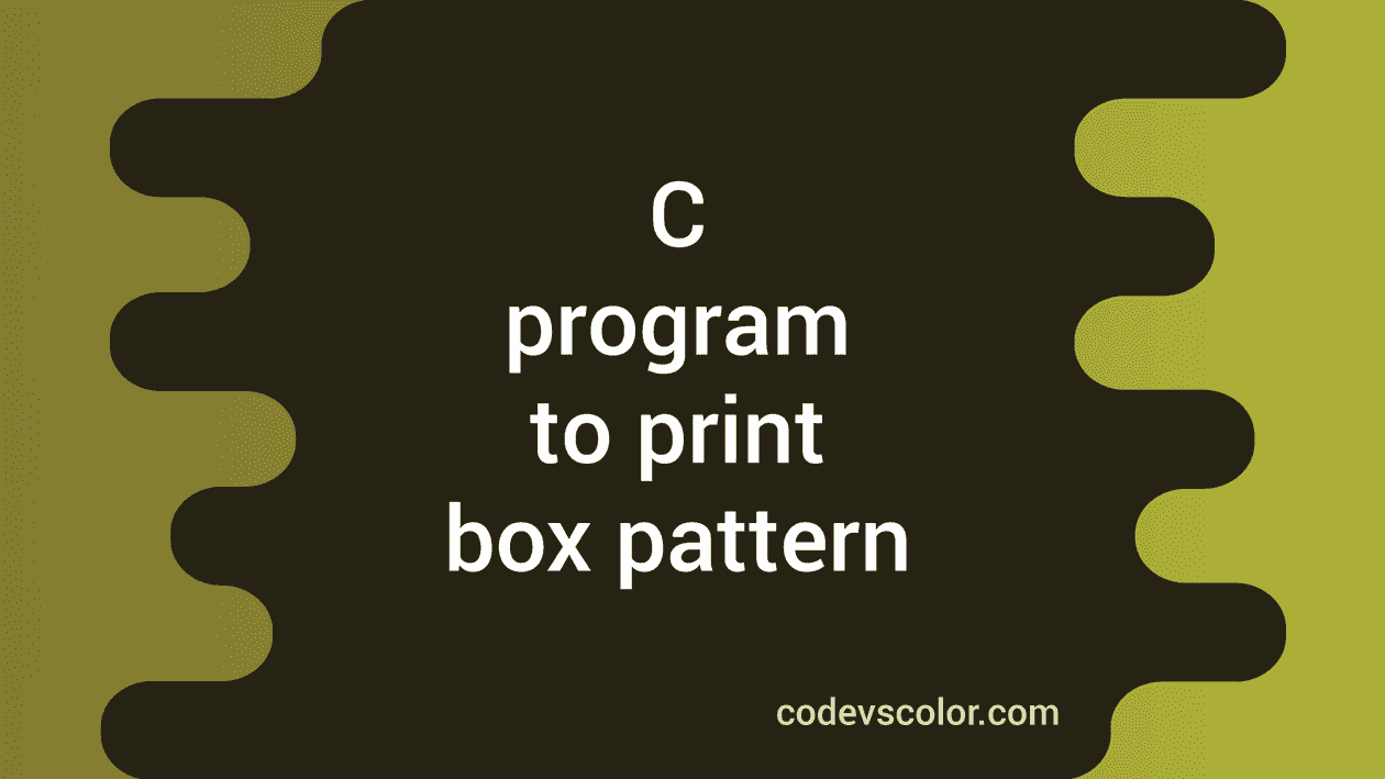 C Program To Print Box Pattern Using A Number Or Any Other Character Codevscolor
