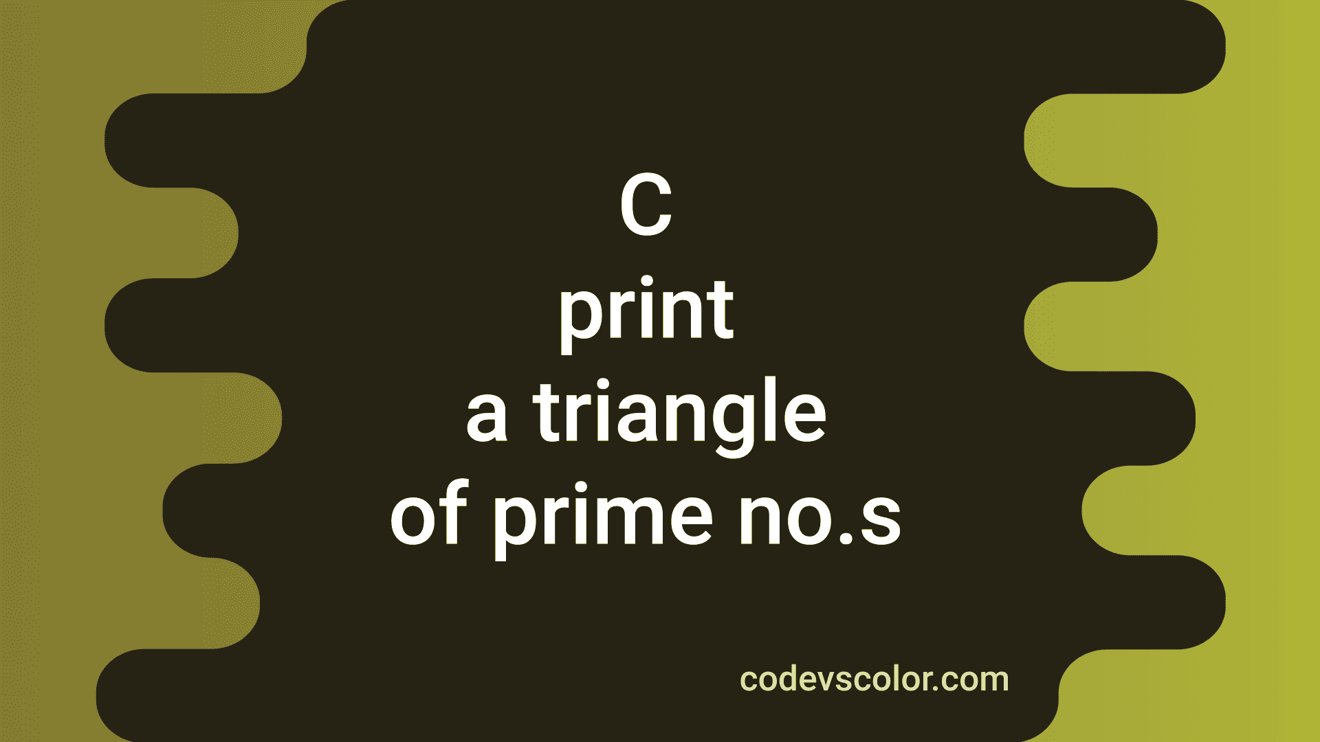 2 different C programs to print a triangle of prime numbers - CodeVsColor