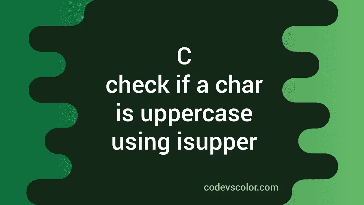 C program to check if a character is uppercase using isupper - CodeVsColor