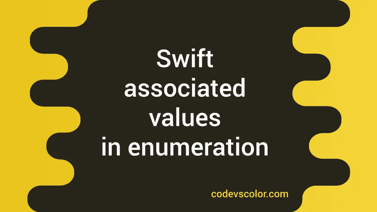 Associated values in swift enumeration and how to use them - CodeVsColor