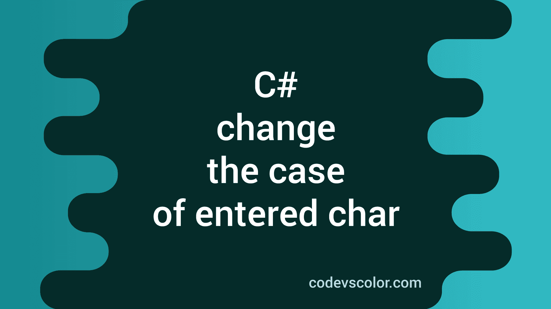 C# program to change the case of entered character - CodeVsColor