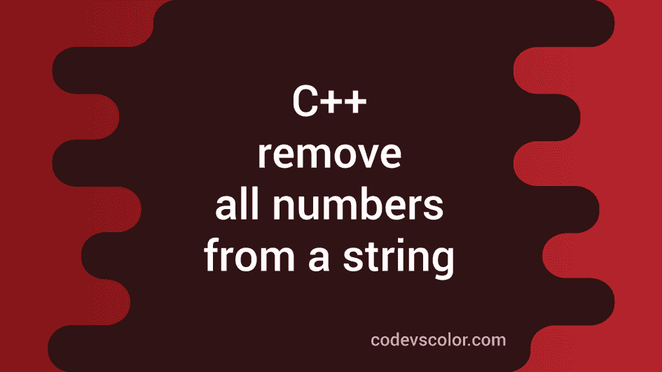 C++ program to remove all numbers from a string - CodeVsColor