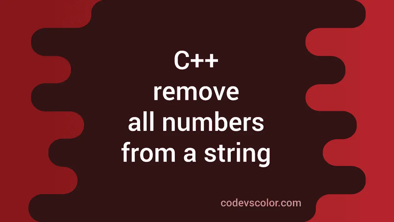 C++ program to remove all numbers from a string - CodeVsColor