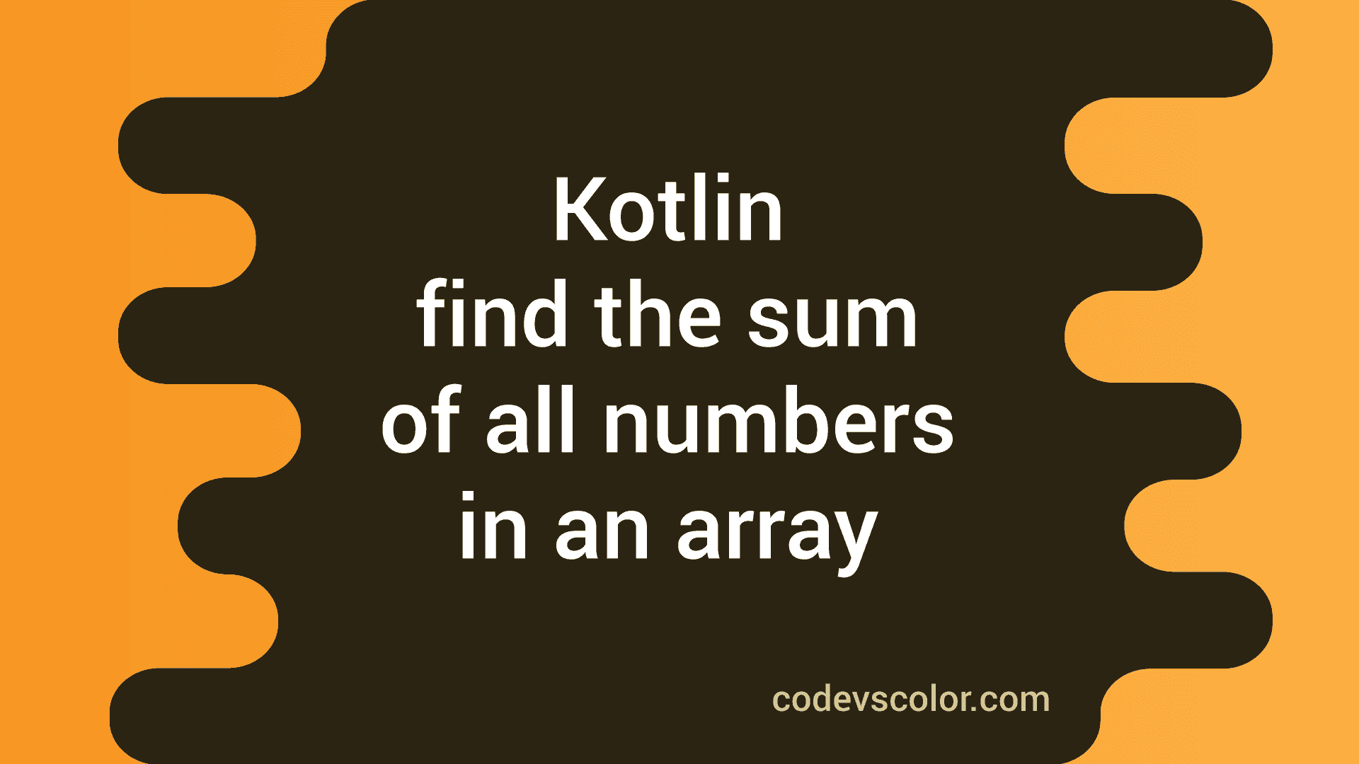 Kotlin Program To Find The Sum Of All Numbers Of An Array CodeVsColor