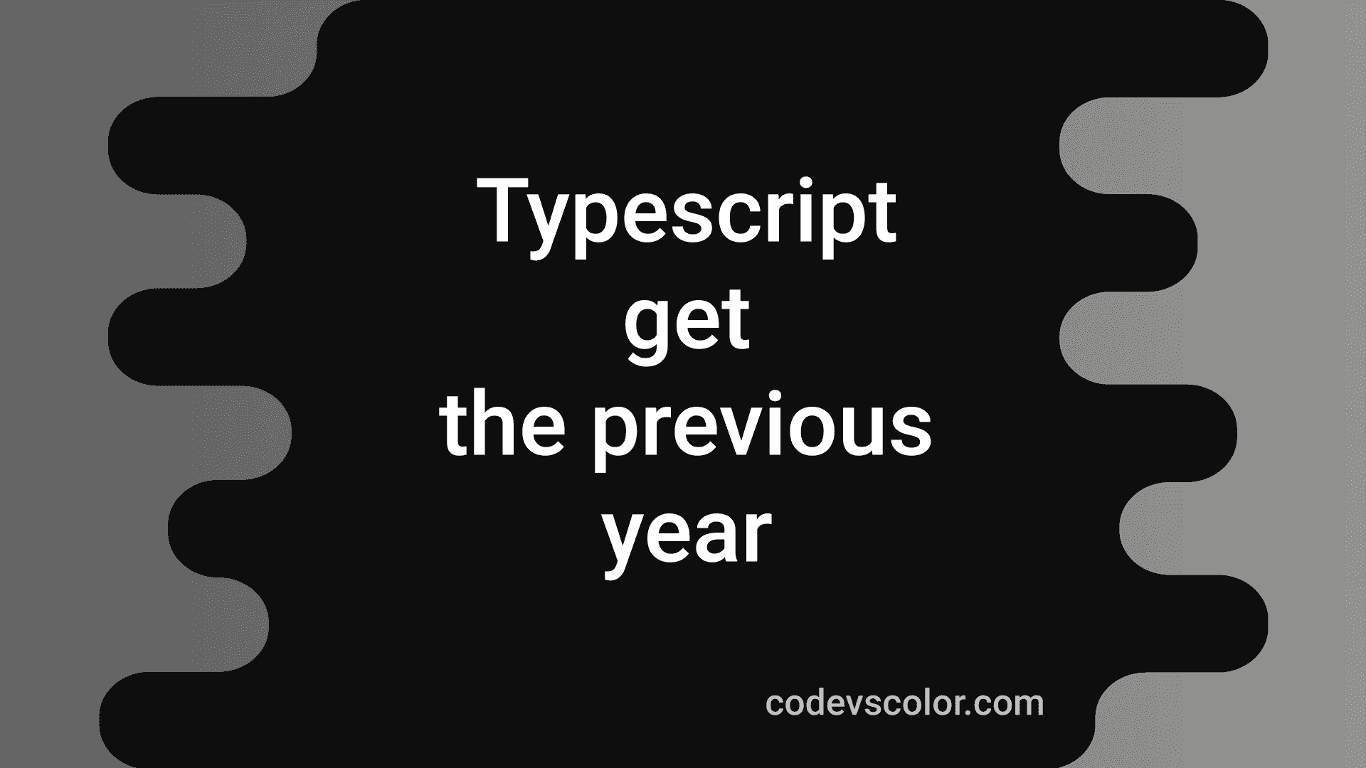 How to get the previous year in TypeScript - CodeVsColor