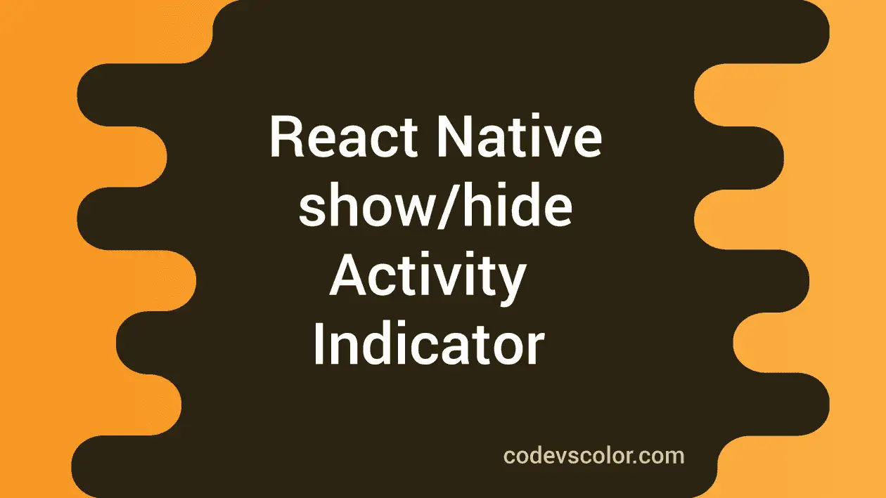 How to show hide Activity Indicator spinner on button click in React Native - CodeVsColor