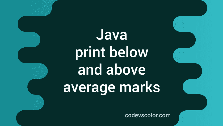 Java program to print below and above average marks students - CodeVsColor
