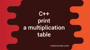 C++ program to print a multiplication table from 1 to n - CodeVsColor