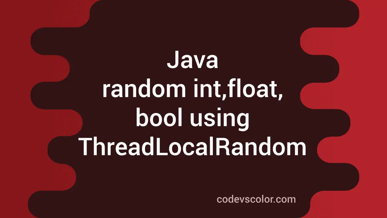 Create Random int,float, boolean using ThreadLocalRandom in Java ...