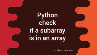 Python program to check if a subarray is in an array - CodeVsColor