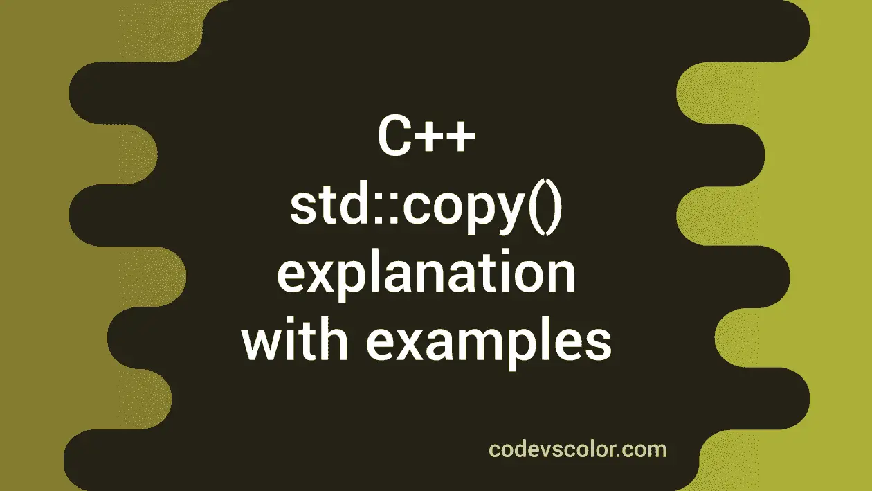 C++ std::copy() function explanation with examples - CodeVsColor
