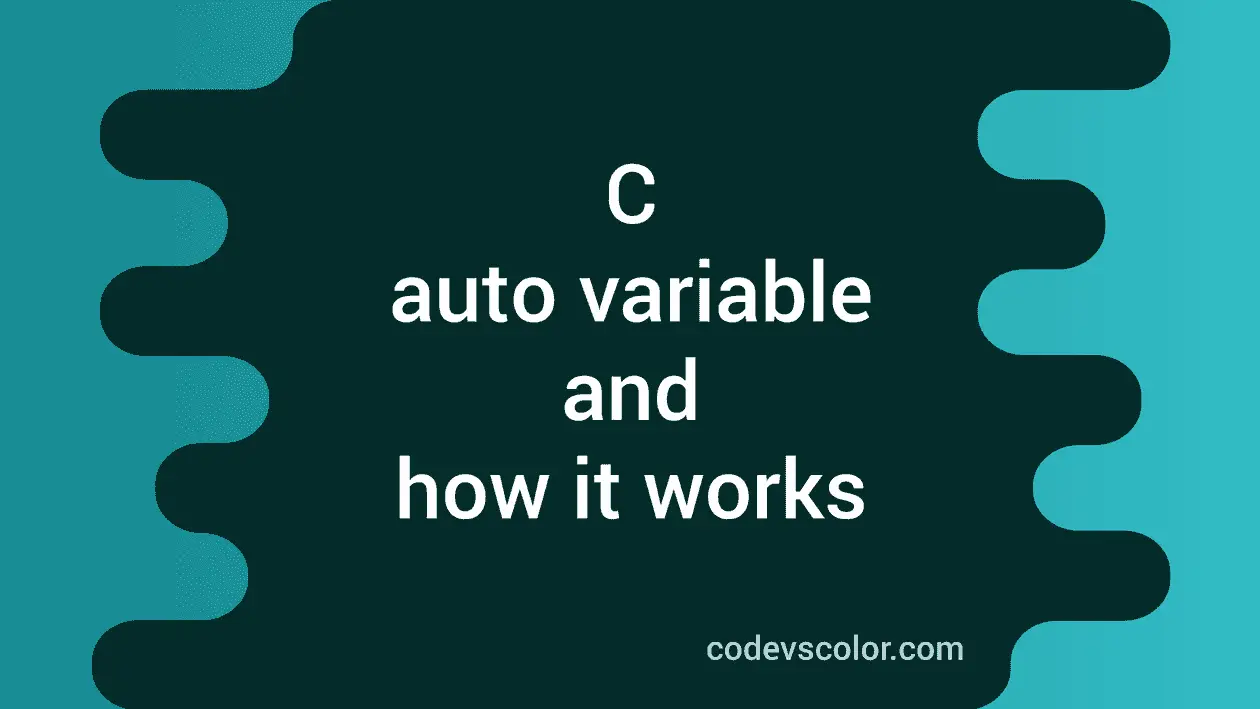 What is auto variable in C and how it works - CodeVsColor