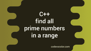 C++ program to find all prime numbers in a range - CodeVsColor