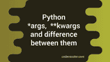 *args and **kwargs in Python and difference between them - CodeVsColor