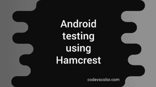 Testing in Android : Part 2 : Using Hamcrest - CodeVsColor