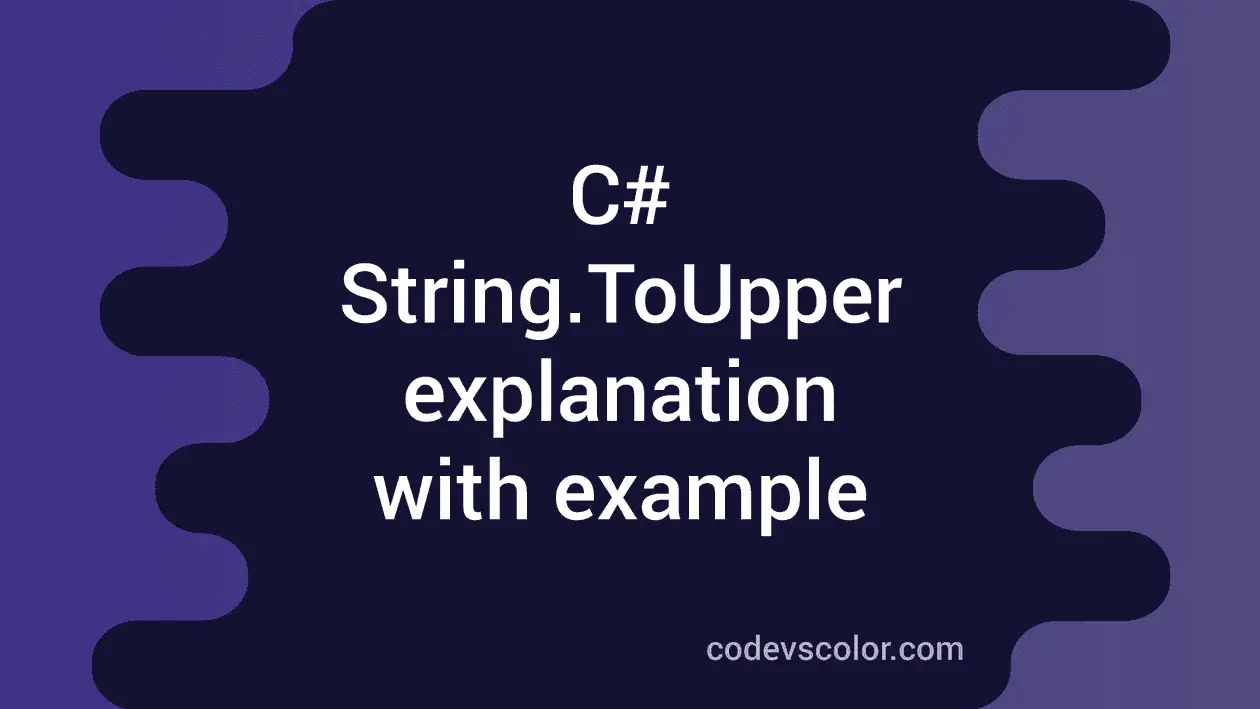 C# String.ToUpper method explanation with example - CodeVsColor