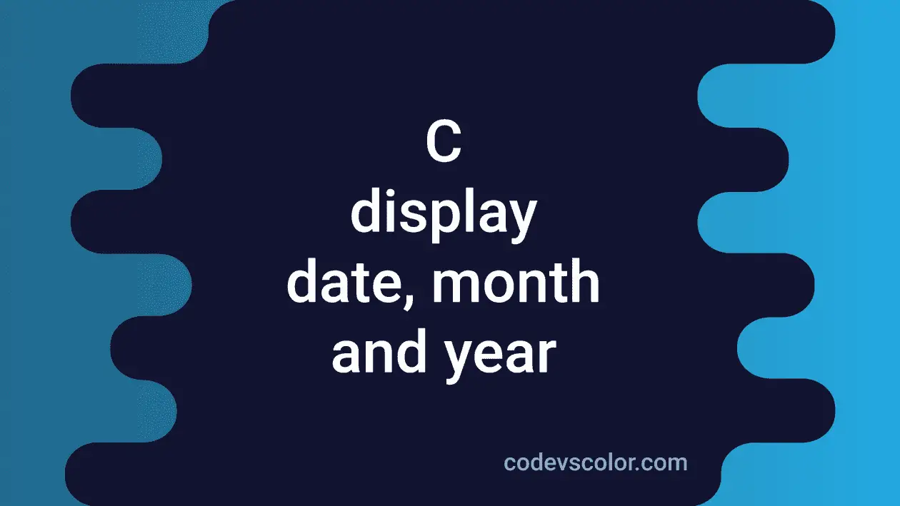 C program to print the current date-time in different formats - CodeVsColor