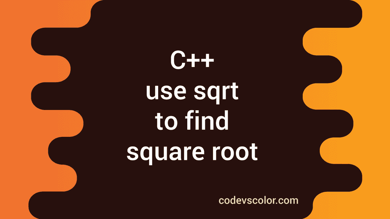 C++ program to find the square root of a number by using sqrt - CodeVsColor