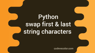 Python program to swap the first and the last character of a string - CodeVsColor