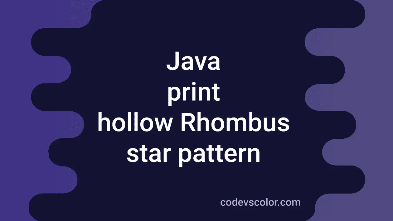 How to print a Hollow Rhombus pattern in Java - CodeVsColor