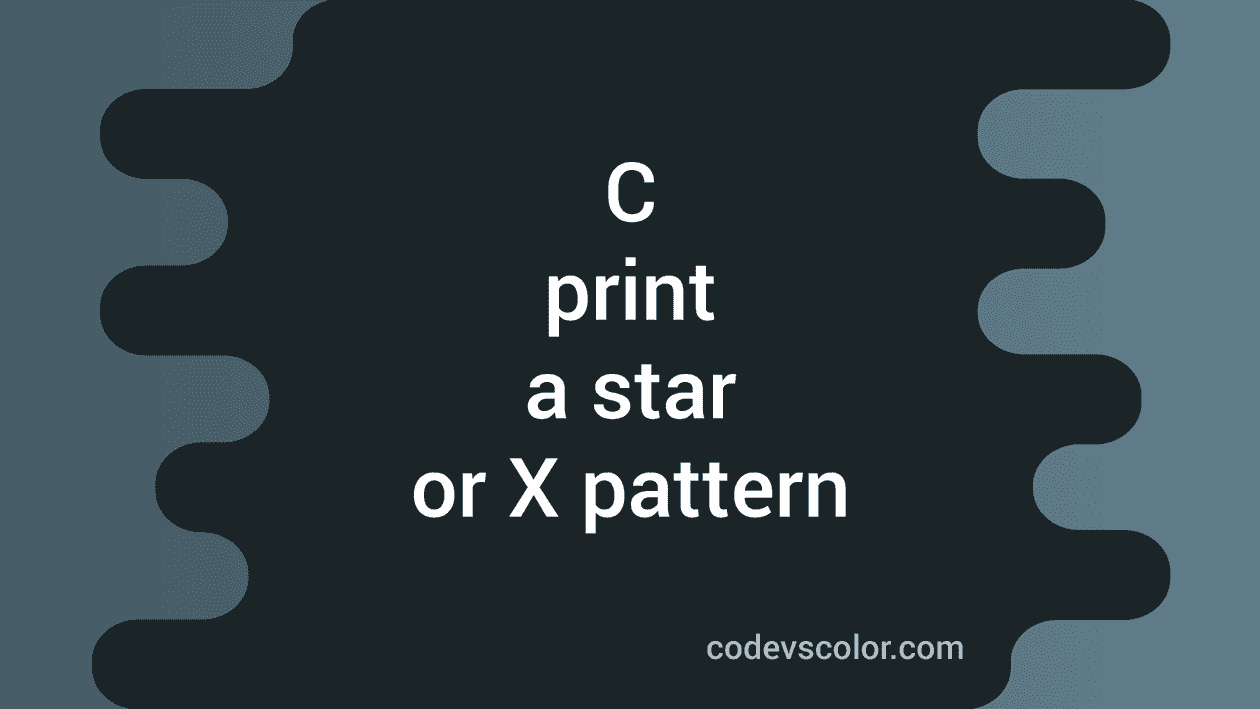 C program to print a star or X pattern using any character - CodeVsColor