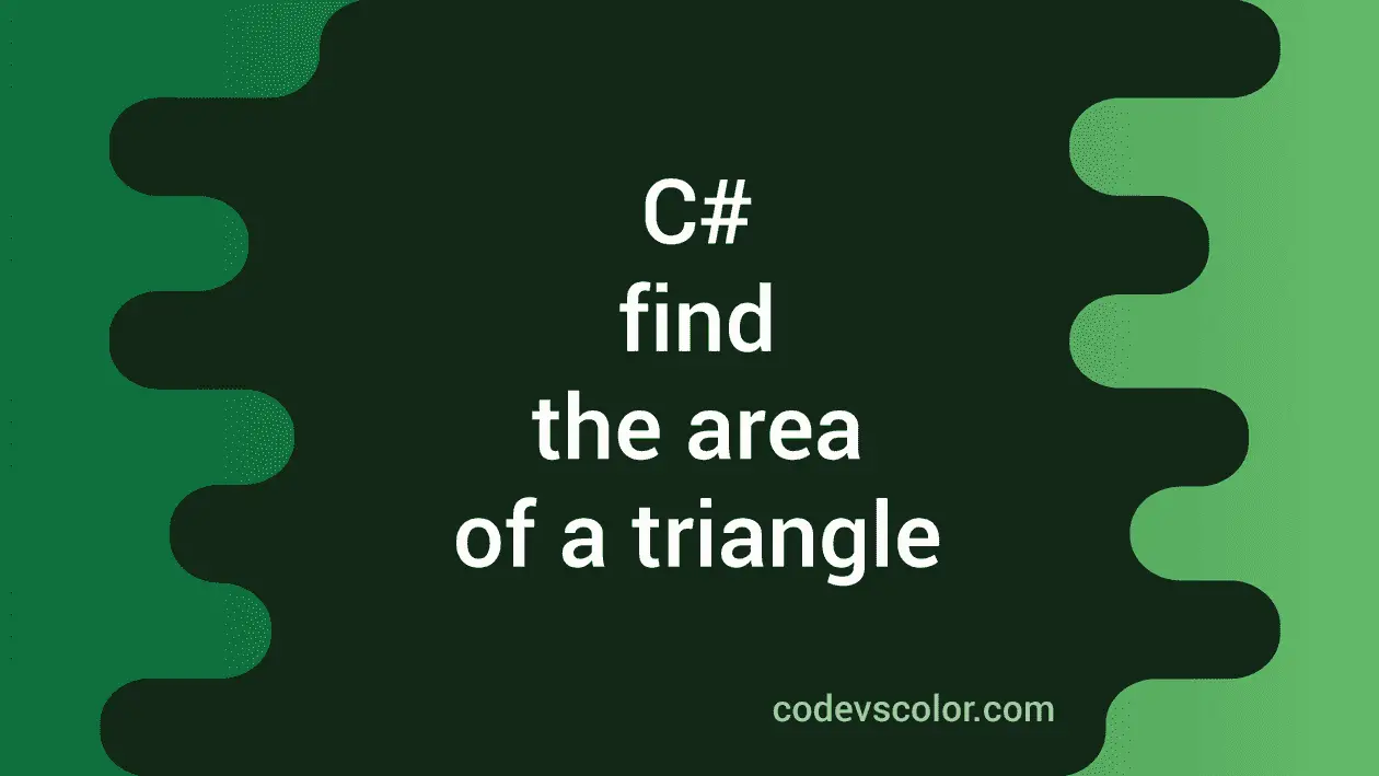 How to find the area of a Triangle in C# - CodeVsColor