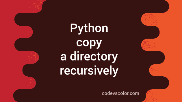 How To Copy A Directory Recursively In Python CodeVsColor