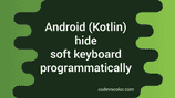 How to hide soft keyboard in Android (Kotlin) programmatically - CodeVsColor
