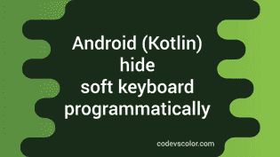 How to hide soft keyboard in Android (Kotlin) programmatically - CodeVsColor