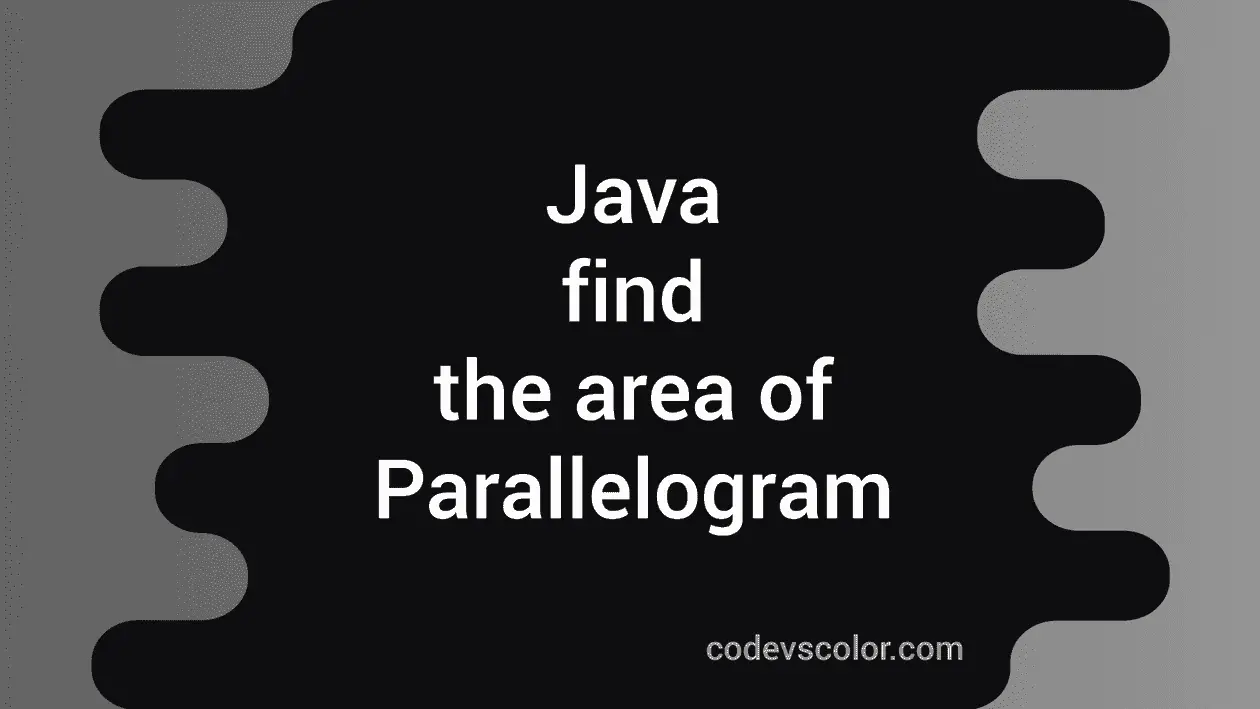 Java example program to find the area of a Parallelogram - CodeVsColor
